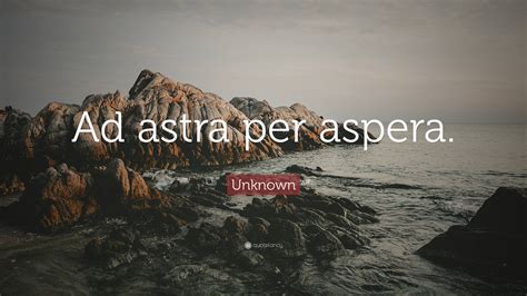 unknown quote “ad astra per aspera ”