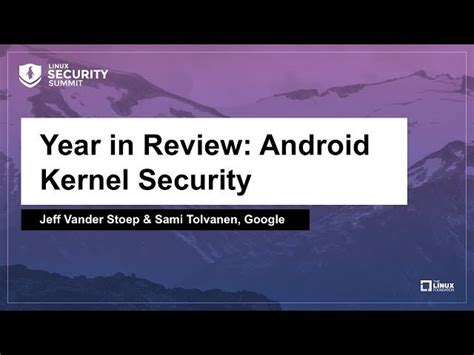 Conference Talks Talk Year In Review Android Kernel Security From Linux Foundation Class