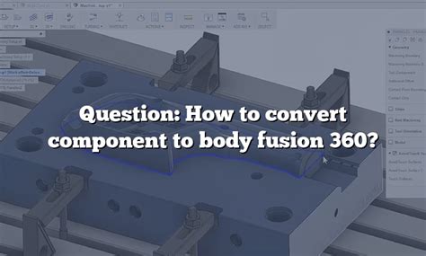 Question How To Convert Component To Body Fusion 360