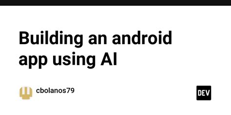 Building An Android App Using Ai Dev Community
