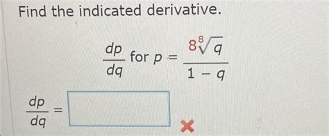 Solved Find The Indicated Derivative Dp Dq Dp Dq For P 8q