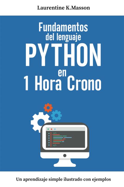 Fundamentos Del Lenguaje Python En 1 Hora Crono Un Aprendizaje Simple Ilustrado Con Ejemplos