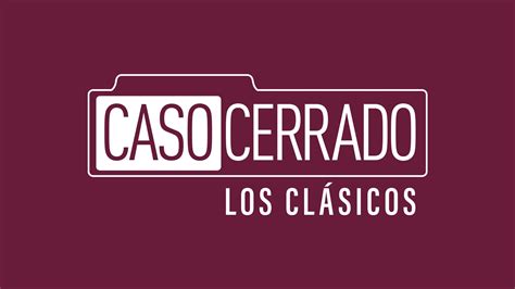 Caso Cerrado Los Clásicos