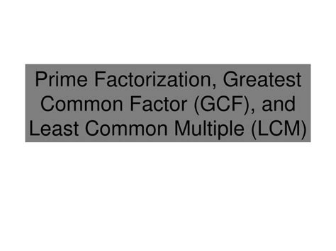 Ppt Prime Factorization Greatest Common Factor Gcf And Least Common Multiple Lcm