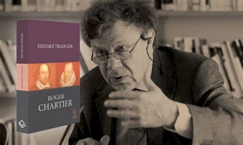 Roger Chartier Faz Conferência Em Sp E Apresenta Nova Obra Publishnews