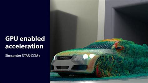 Gpu Enabled Acceleration Of Cfd Simulation Simcenter Star Ccm