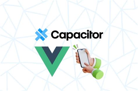 Desarrollo De Aplicaciones Móviles Con Vuejs Y Capacitor Un Enfoque Práctico