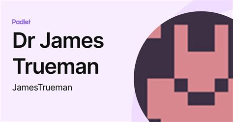 Dr James Trueman Jamestrueman Profile Padlet