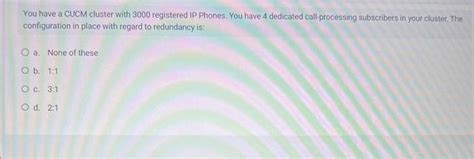 You Have A Cucm Cluster With 3000 Registered Ip