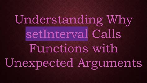 Understanding Why Setinterval Calls Functions With Unexpected Arguments