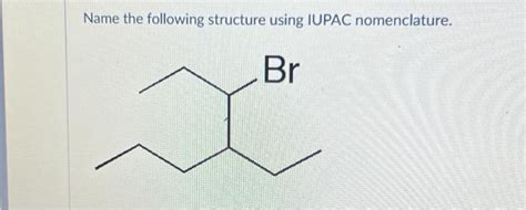 solved name the following structure using iupac