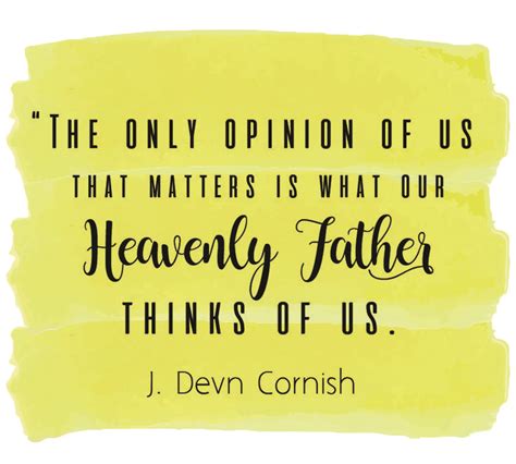 Elder J Devn Cornish The Only Opinion Of Us That Matters Is What Our