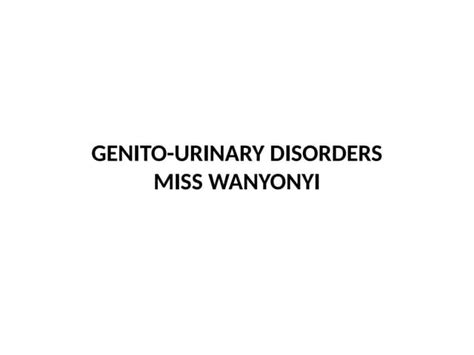 General Notes Genito Urinary Disorderspptx