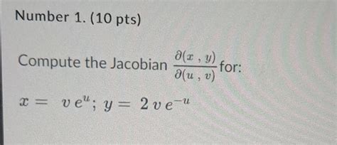 Solved Number 1 10 Pts Compute The Jacobian ∂uv∂xy