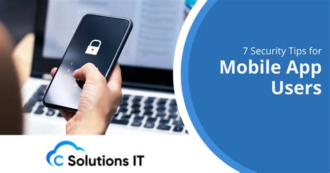 7 Security Tips For Mobile App Users C Solutions It