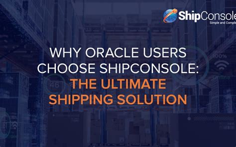 Why Oracle Users Choose Shipconsole For Shipping Solutions