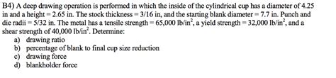 Solved A Deep Drawing Operation Is Performed In Which The