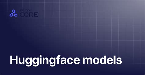 Huggingface Models V210 Seldon Core 2