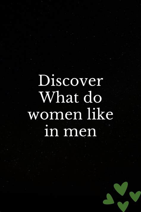 What Do Women Like In Men Discover What Really Matters Artofit