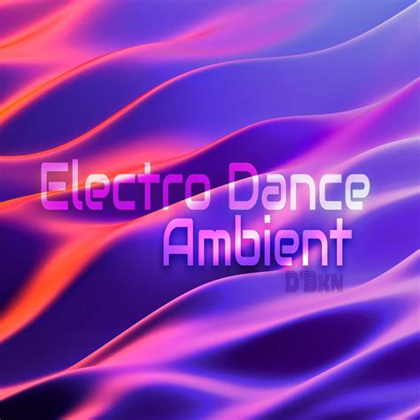 Dbkn Electro Dance Ambient [freshtunes] Music And Downloads On Beatport