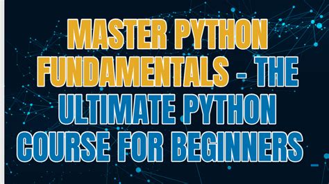 Master Python Fundamentals The Ultimate Python Course For Beginners