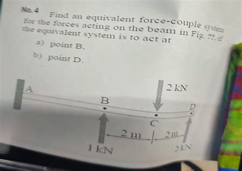 Solved No 4 ﻿find An Equivalent Force Couple System For The