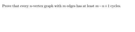 Solved Prove That Every N Vertex Graph With M Edges Has At Chegg