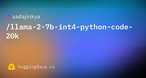Aadajinkyallama 2 7b Int4 Python Code 20k At Main
