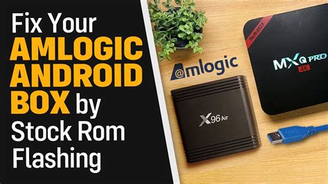 Fix Your Amlogic Android Box By Flashing A Stock Firmware Tested On X96 Air And MXQ Pro 4K