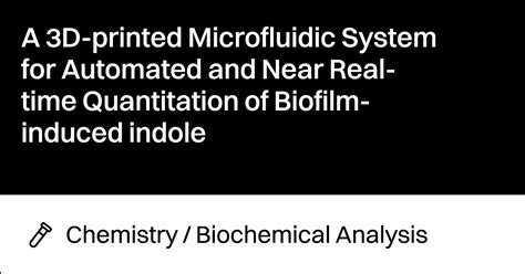 A 3d Printed Microfluidic System For Automated And Near Real Time Quantitation Of Biofilm