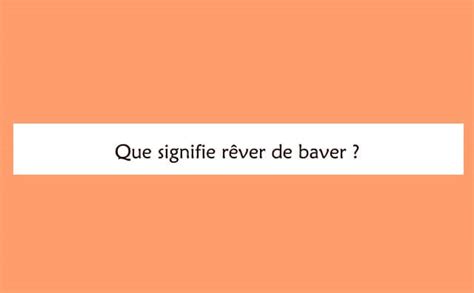 Rêver De Baver Interprétation And Signification