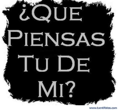 Que Piensas Tu De Mi