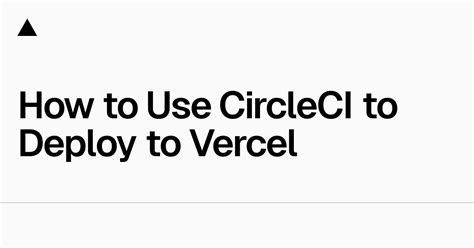 How To Use Circleci To Deploy To Vercel