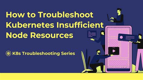 How To Troubleshoot Kubernetes Insufficient Node Resources YouTube