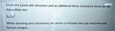 Solved Draw The Lewis Dot Structure And An Additional Three Resonance Forms For The Thiosulfate