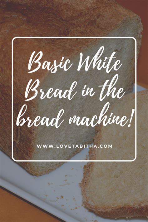 Basic White Bread Machine Recipe Love Tabitha