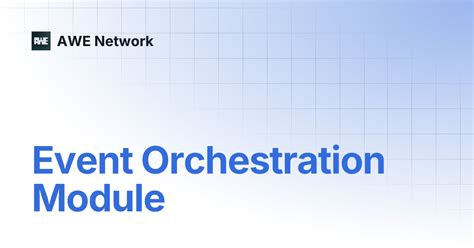 event orchestration module awe network