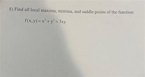 Solved 8 Find All Local Maxima Minima And Saddle Points