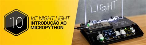 iot night light 10 introdução ao micropython tutoriais robocore