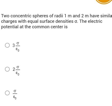 [answered] two concentric spheres of radii 1 m and 2 m have simila kunduz
