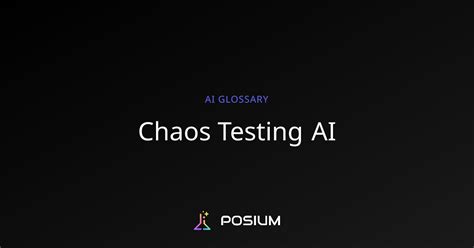 Chaos Testing Ai Ai Glossary By Posium