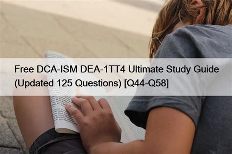 Free DCA ISM DEA 1TT4 Ultimate Study Guide Updated 125 Questions Q44 Q58 Exams Labs Braindumps