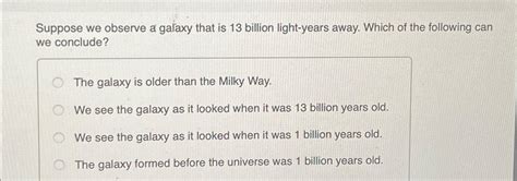 Solved Suppose We Observe A Galaxy That Is 13 ﻿billion