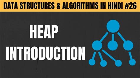 Heap Introduction In Hindi Max Heap And Min Heap Tutorial 26 Youtube