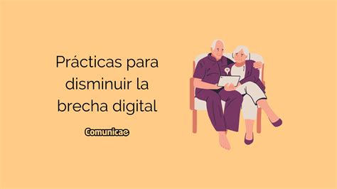 Prácticas Para Disminuir La Brecha Digital Blog De Comunicaees