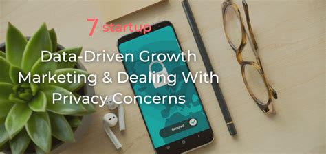 Data Driven Growth Marketing And Dealing With Privacy Concerns
