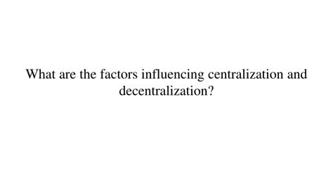 Ppt What Are The Factors Influencing Centralization And