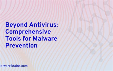 Beyond Antivirus Comprehensive Tools For Malware Prevention