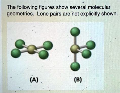 Solved The Following Figures Show Several Molecular Geometries Lone Pairs Are Not Explicitly