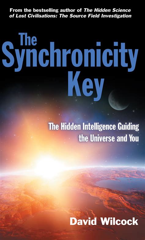 The Synchronicity Key The Hidden Intelligence Guiding The Universe And